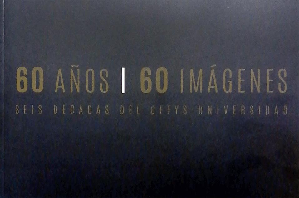 60 Años, 60 Imágenes: Seis décadas del CETYS Universidad - CETYS