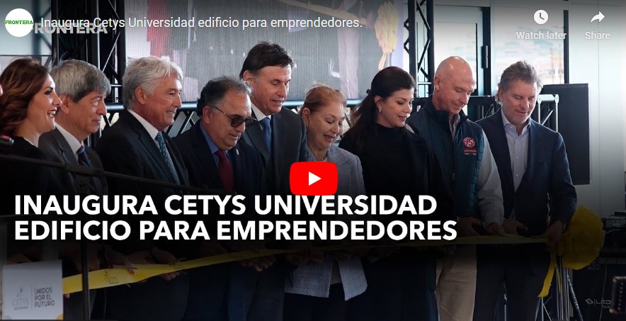 [Video] Inaugura CETYS Universidad edificio para emprendedores. - CETYS